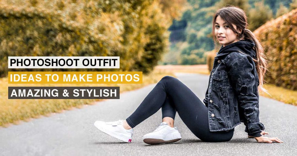 Photoshoot Outfit Ideas To Make Photos Amazing & Stylish