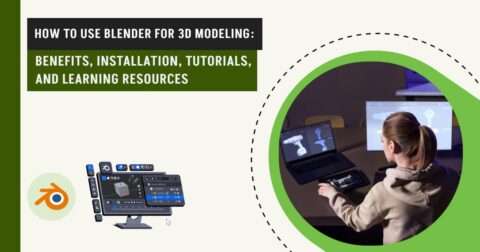How to Use Blender for 3D Modeling: An Ultimate Guide